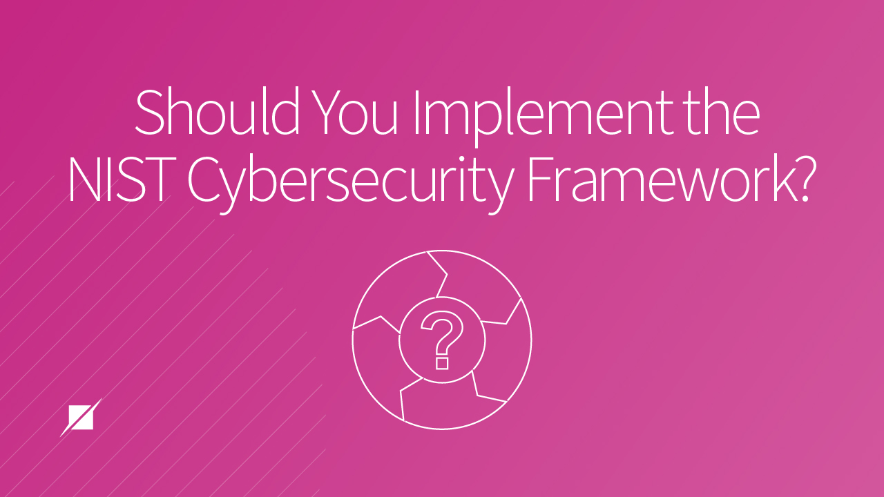 Should You Implement the NIST Cybersecurity Framework? | Schellman